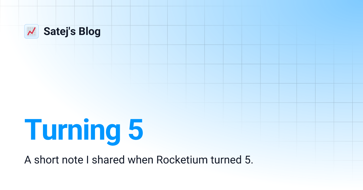 Turning 5 | Satej's Blog